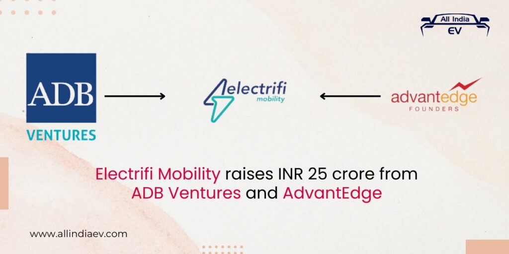 Electrifi Mobility raises INR 25 crore from ADB Ventures and AdvantEdge ...
