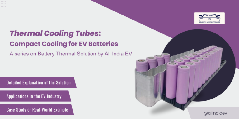 Thermal Cooling Tubes: Compact Cooling for EV Batteries - All India EV