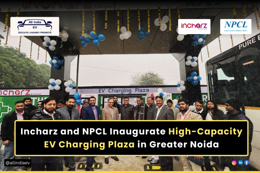 Incharz, NPCL Inaugurate High-Capacity EV Plaza in Noida